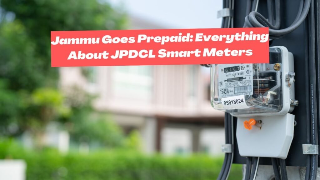 Prepaid Smart Meters In Jammu: Everything You Must Know About JPDCL’s ...