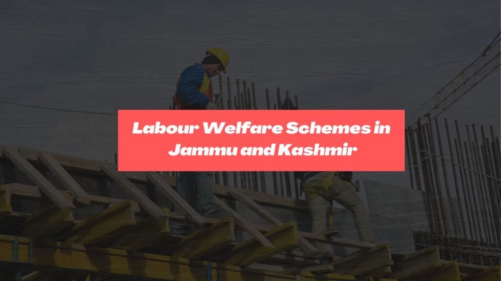 Labour Welfare Schemes In Jammu And Kashmir: Benefits, Eligibility, And ...